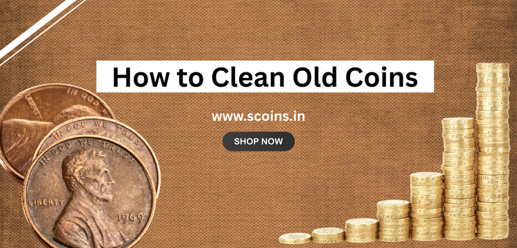 How to Clean Old Coins – SCOINS INDIA